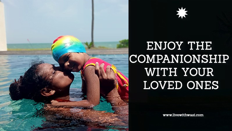 Enjoy the companionship with your loved ones - Live with Wasi